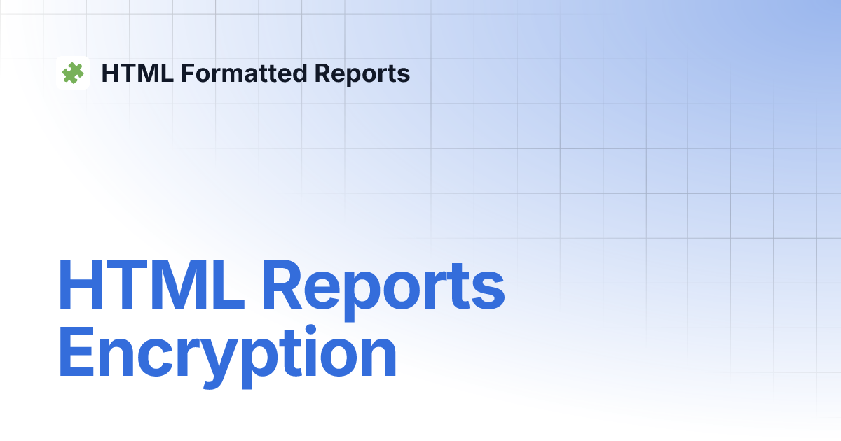 HTML Reports Encryption | HTML Formatted Reports HTML Reports Encryption | HTML Formatted Reports